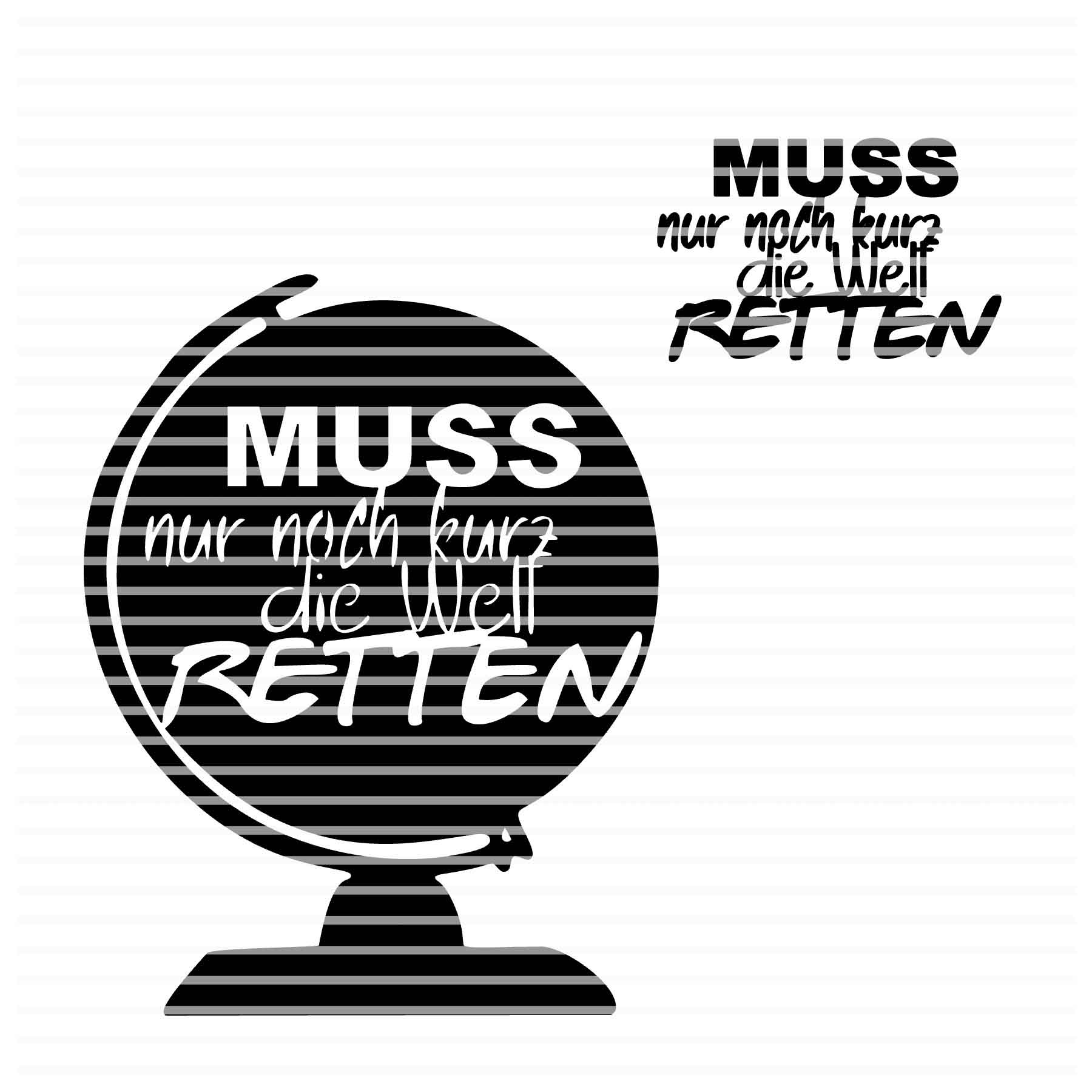 Plotter- und Laserdatei "Muss nur noch kurz die Welt retten ...